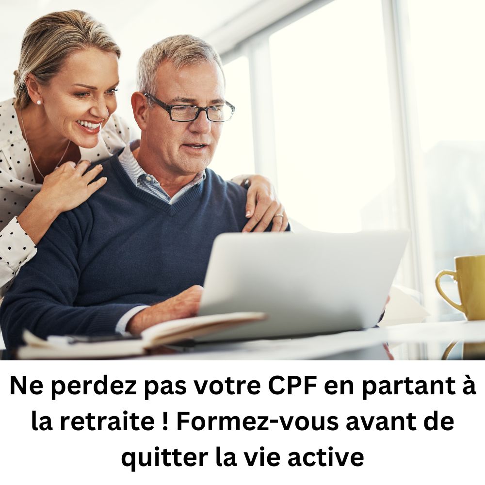 Ne Perdez Pas Votre CPF En Partant à La Retraite ! Formez-vous Dès ...