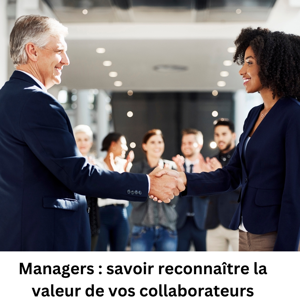 Managers : Savoir Reconnaître La Valeur De Vos Collaborateurs