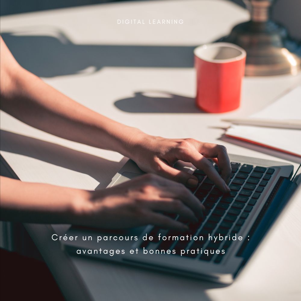 Créer Un Parcours De Formation Hybride : Avantages Et Bonnes Pratiques