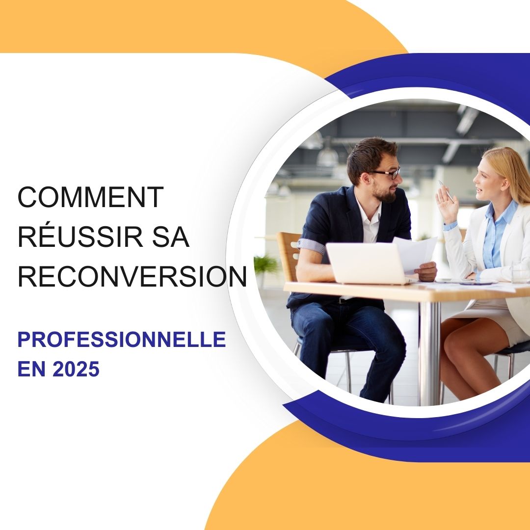 Réussir Sa Reconversion Professionnelle En 2025 : Guide Complet